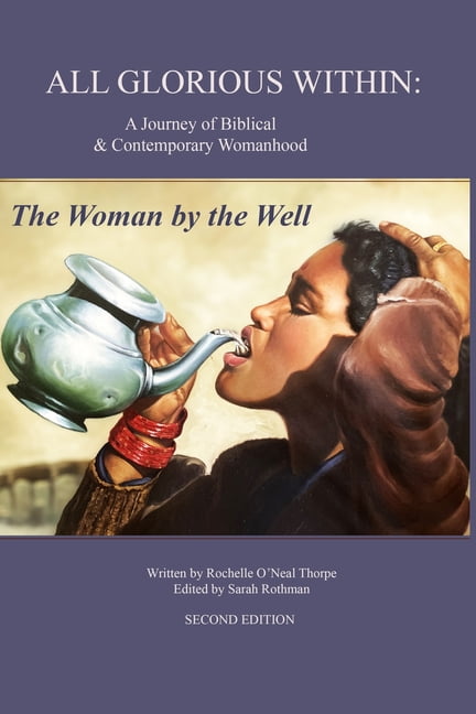 All Glorious Within.: The Woman by the Well (Paperback) - Walmart.com