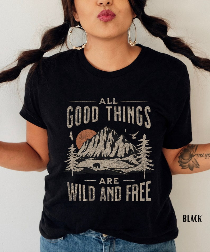 All Good Things Are Wild And Free Shirt For Nature Lover Gift For ...