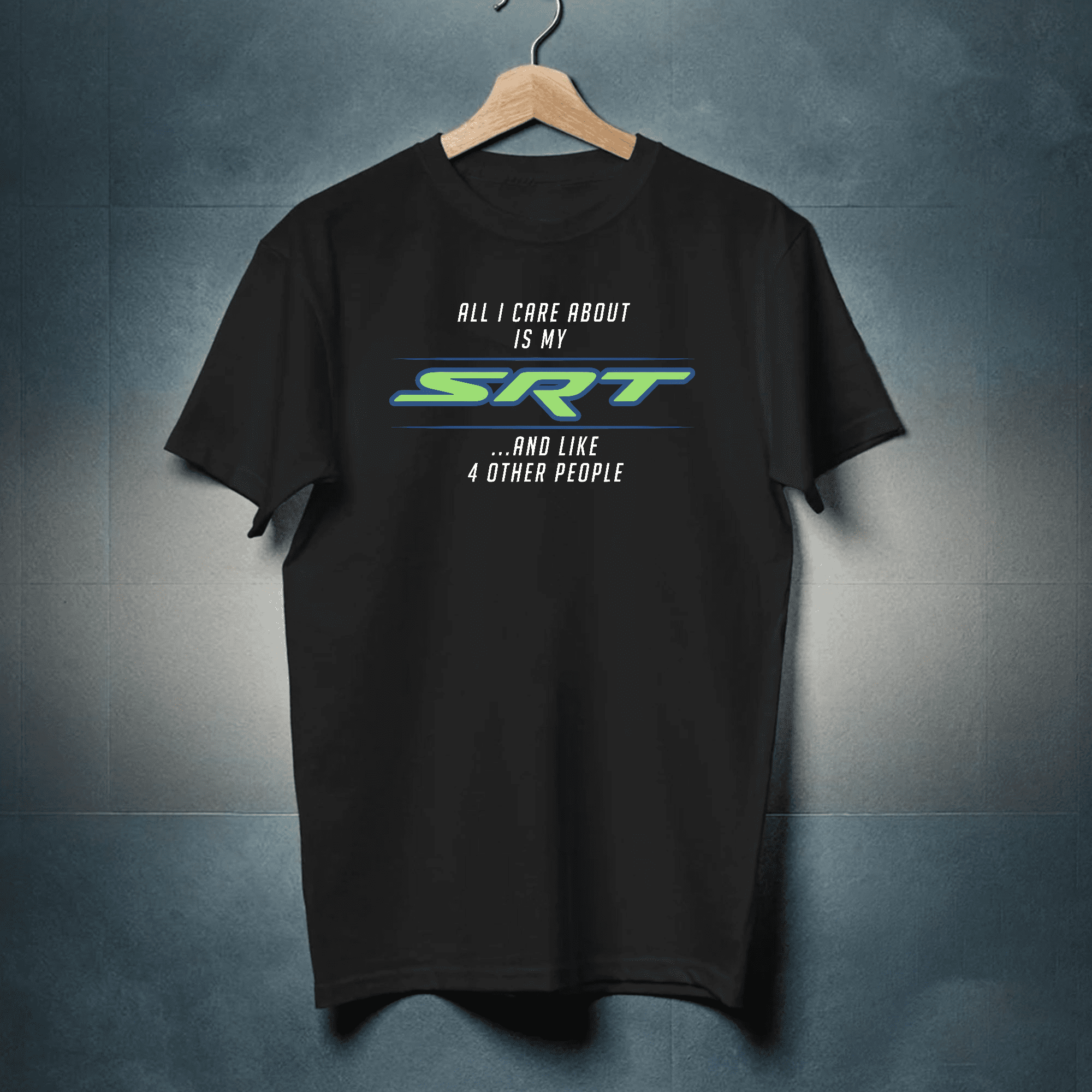 All I Care About Is My SRT And Four Other Elegant Cool Autos Unisex T ...