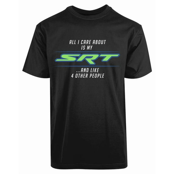 All I Care About Is My SRT And Four Other Elegant Cool Autos Unisex T ...