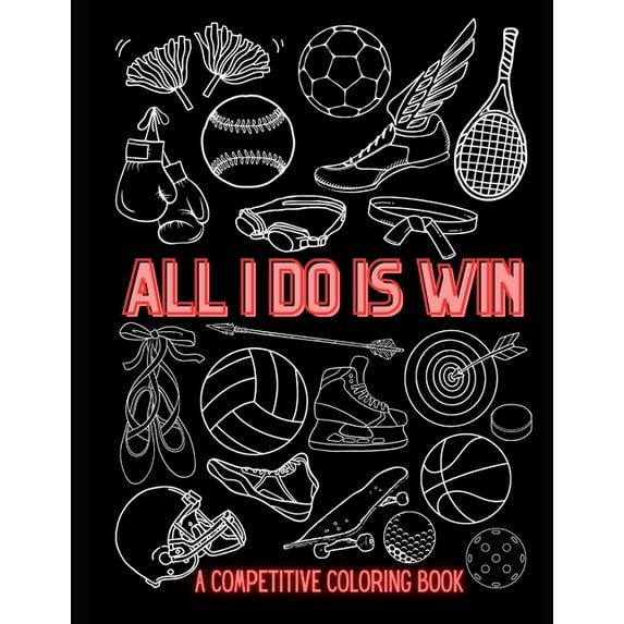All I Do is Win-A Competitive Coloring Book, (Paperback) - Walmart.com