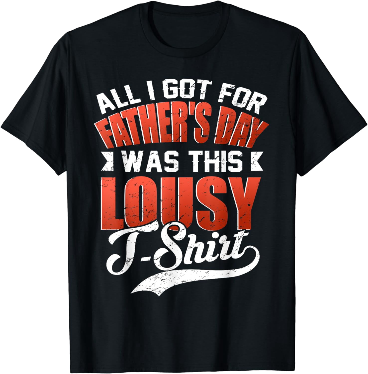 All I Got For Father's Day Was A Lousy Tee T-Shirt - Walmart.com