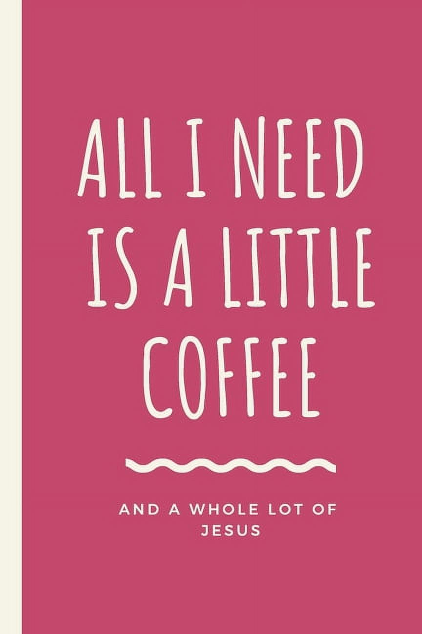 All I Need Is A Little Coffee And A Whole Lot of Jesus : Caffeine - But ...