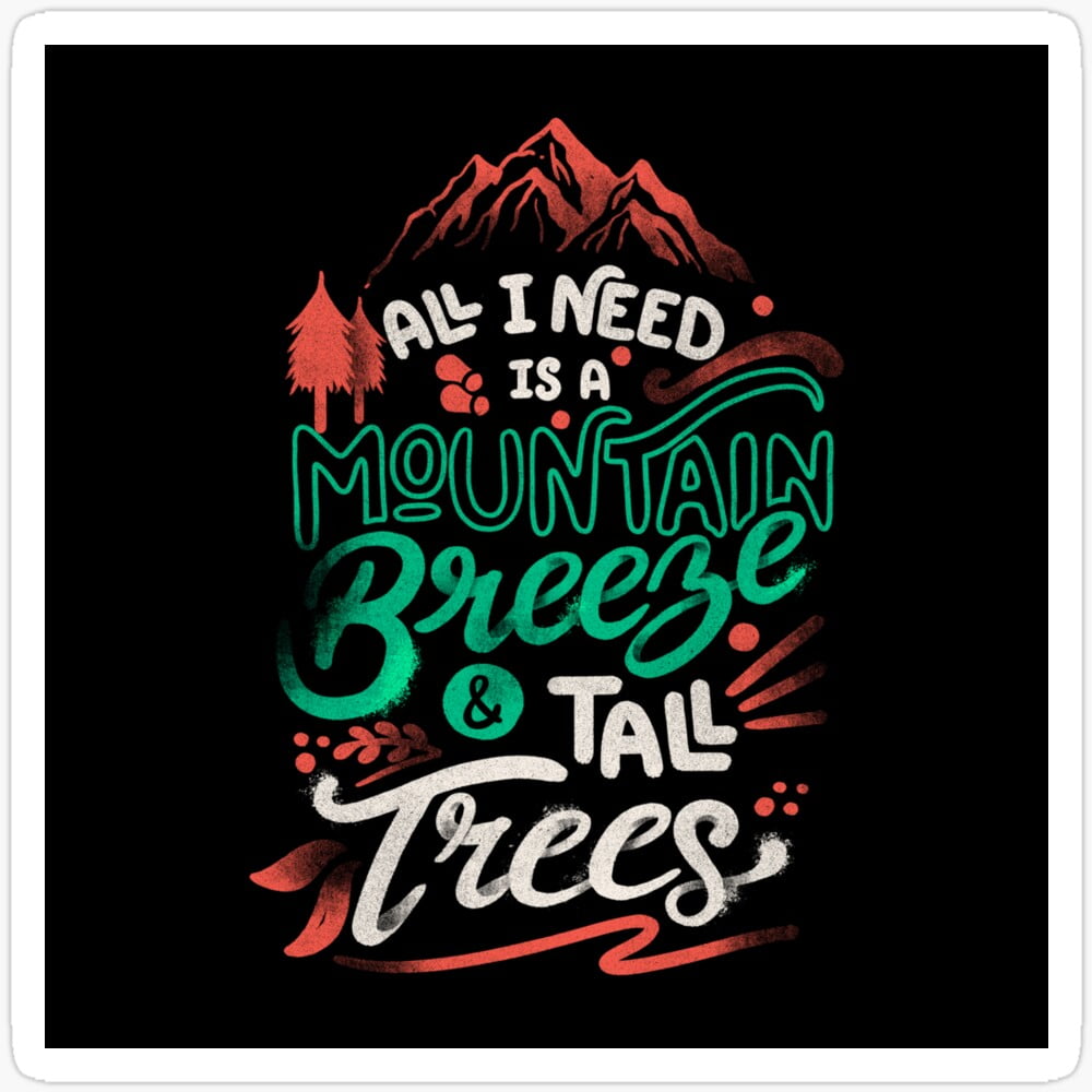 All I Need Is A Mountain Breeze And Tall Trees Sticker Phone Decal ...