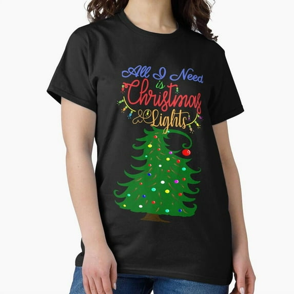 All I Need Is Christmas Lights Funny Holiday Season Quote H13046 T ...