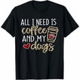 All I Need Is Coffee And My Dog Funny Dog Mom Coffee Lover T-Shirt ...