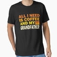 All I Need Is Coffee And My Grandher Creative Grandher Shirt, Dad ...