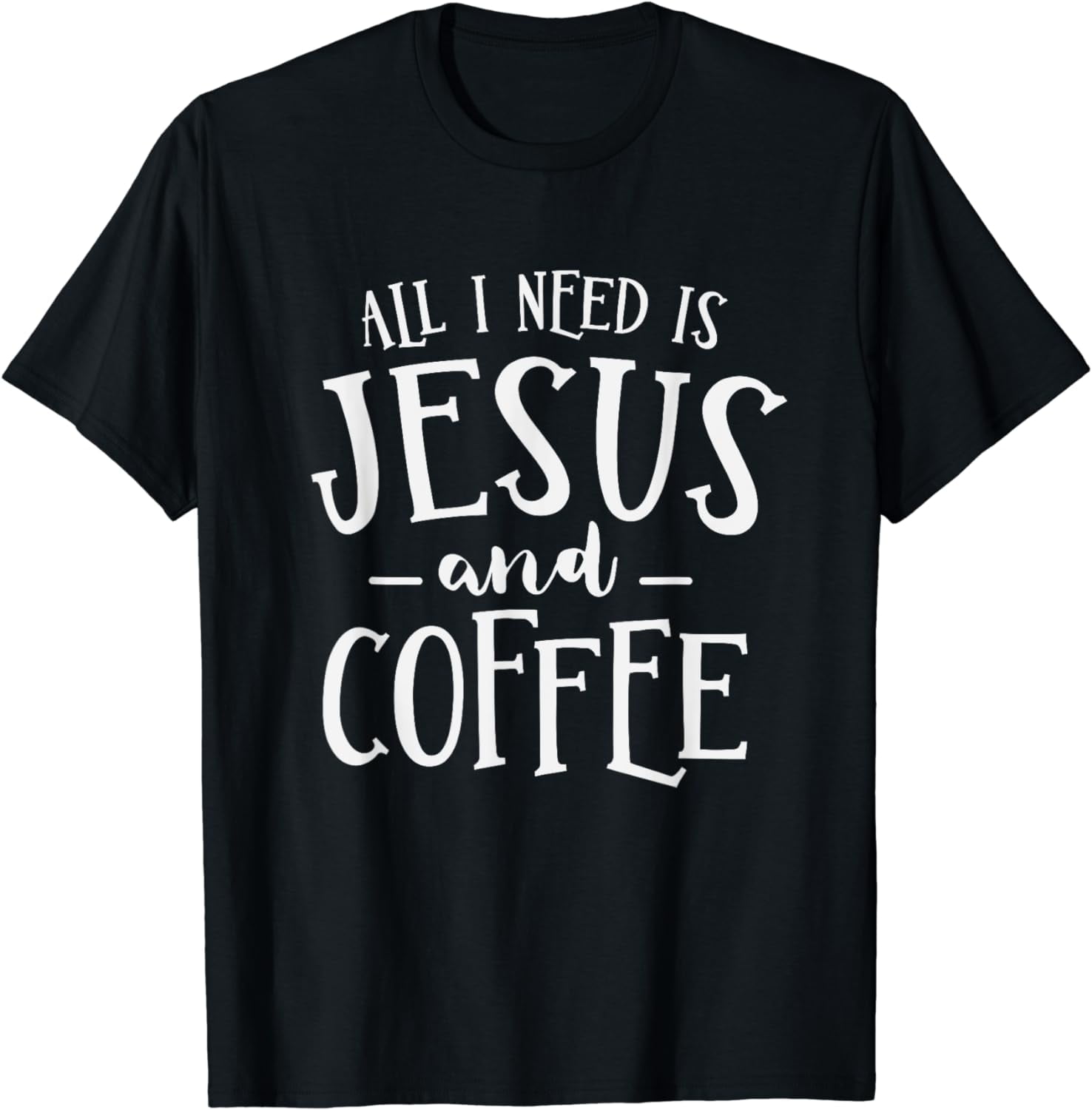 All I Need Is Jesus And Coffee Church Christian Religious T-Shirt ...