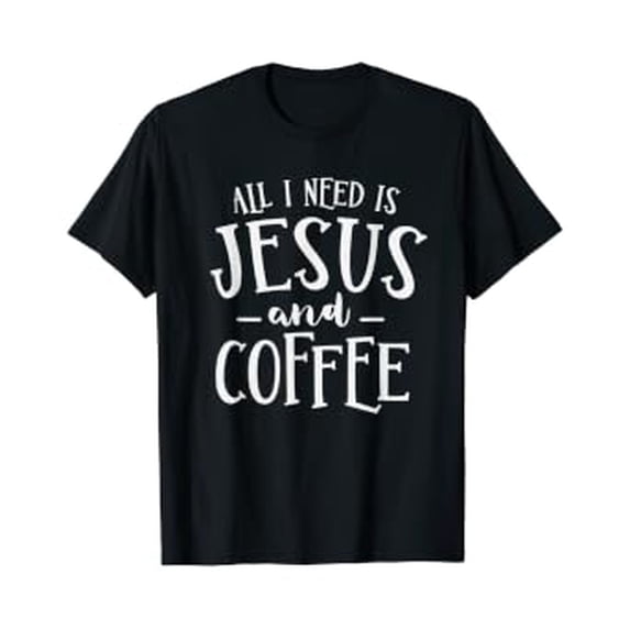 All I Need Is Jesus And Coffee Church Christian T-Shirt - Walmart.com