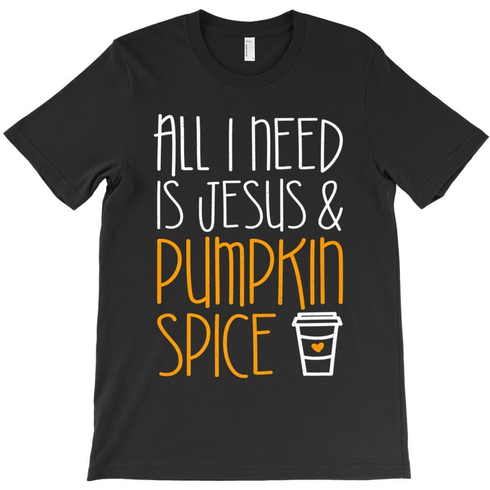 All I Need Is Jesus And Pumpkin Spice Funny Fall Season Religious ...