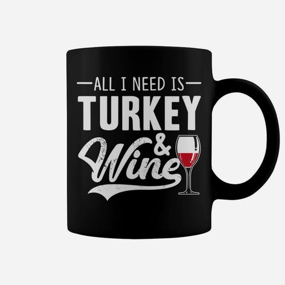 All I Need Is Turkey And Wine Funny Thanksgiving 2 Coffee Mu - Walmart.com