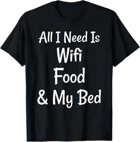 All I Need Is Wifi Food & My Bed TShirt Teen Boys & Girls - Walmart.com