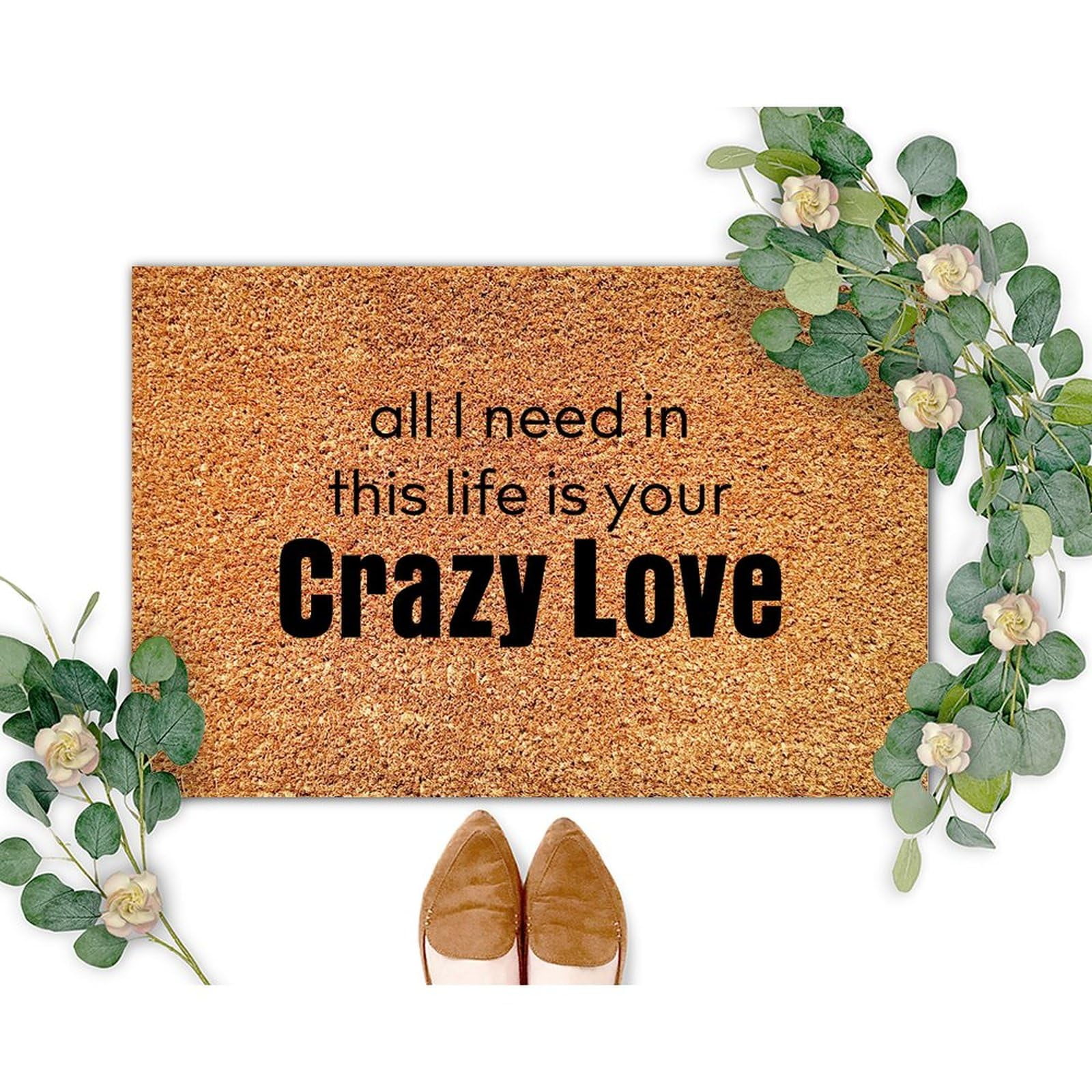 All I Need in This Life is Your Crazy Love Coir Doormat Positive ...