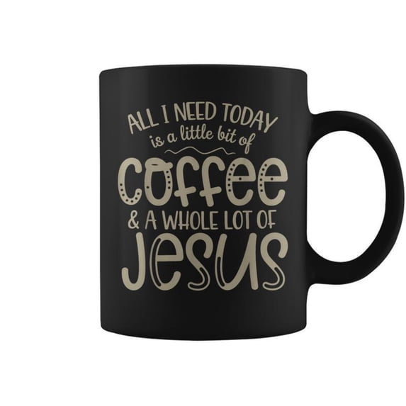 All I Need Today Coffee And Jesus Christian Faith Coffee Mugs - Walmart.com