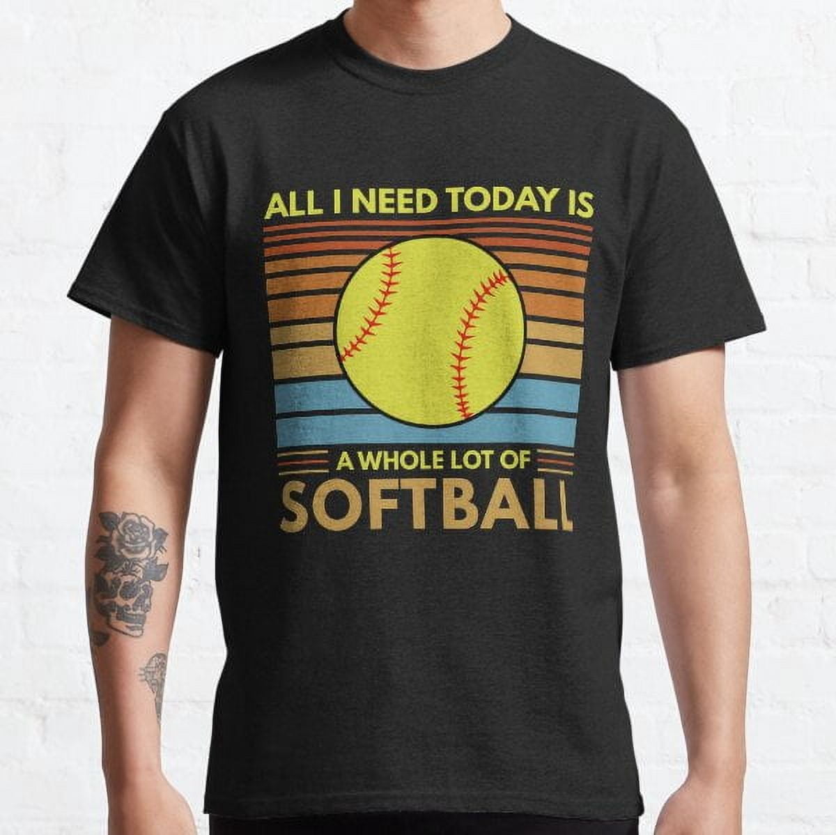 All I Need Today Is A Whole Lot Of Softball Collection Classic T-shirt ...