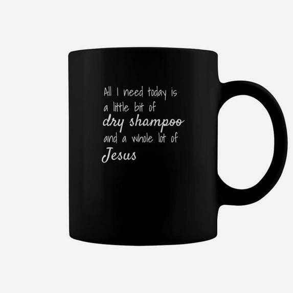 All I Need Today Is Little Bit Dry Shampoo Lot Of Jesus Tee - Walmart.com