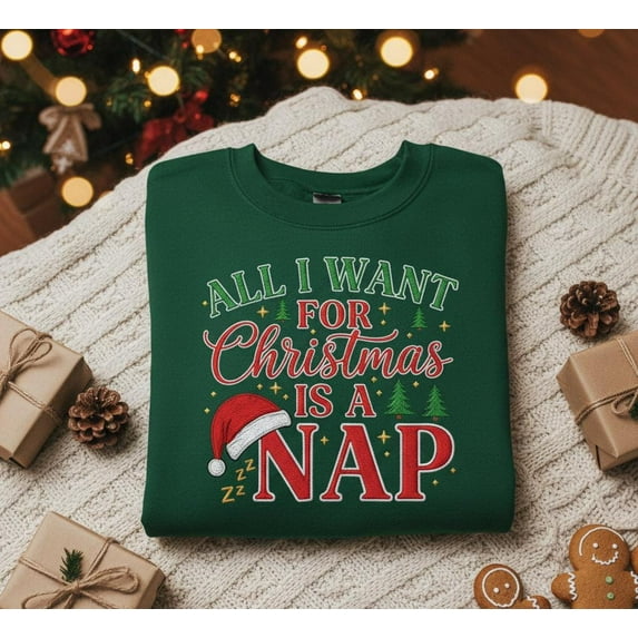 All I Want For Christmas Is A Nap Embroidered Sweatshirt, Funny Holiday ...