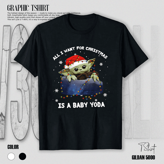 All I Want For Christmas Is Baby Yoda Cute Holiday Space Unisex T-Shirt V12706, up to size 5XL ...