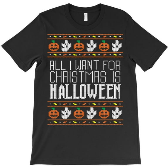 All I Want For Christmas Is Halloween Funny Funny Sweater Holiday Graphic T-Shirt G11592, Up to ...