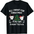 All I Want For Christmas Is My Two Front Teeth Funny Gift T-Shirt ...