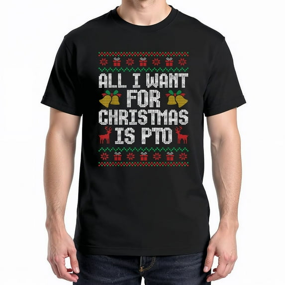 All I Want For Christmas Is PTO T-Shirt – Holiday Humor Theme – Unisex ...
