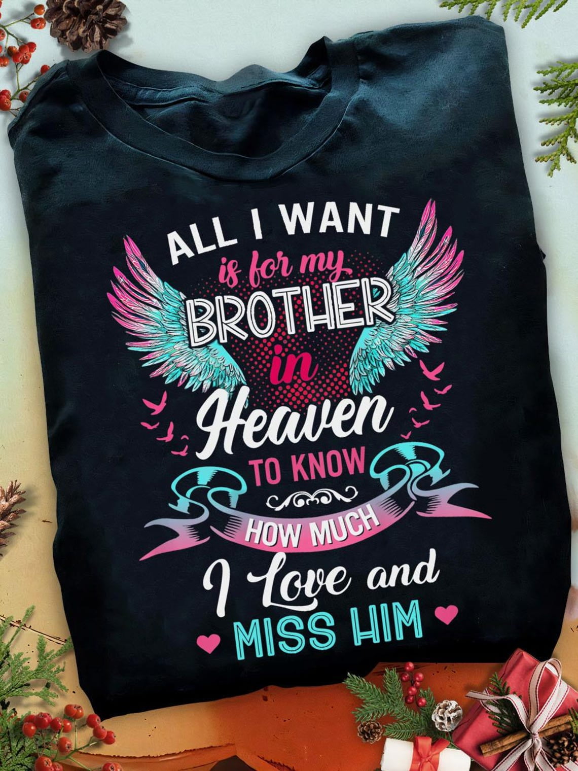 All I Want Is For My Brother In Heaven Angel Wings Love Him Heaven T ...