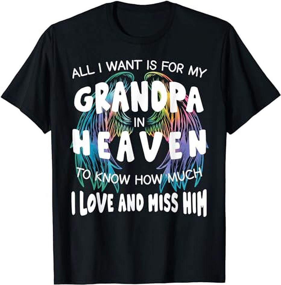 All I Want Is For My Grandpa In Heaven I Love And Miss Him T-Shirt ...