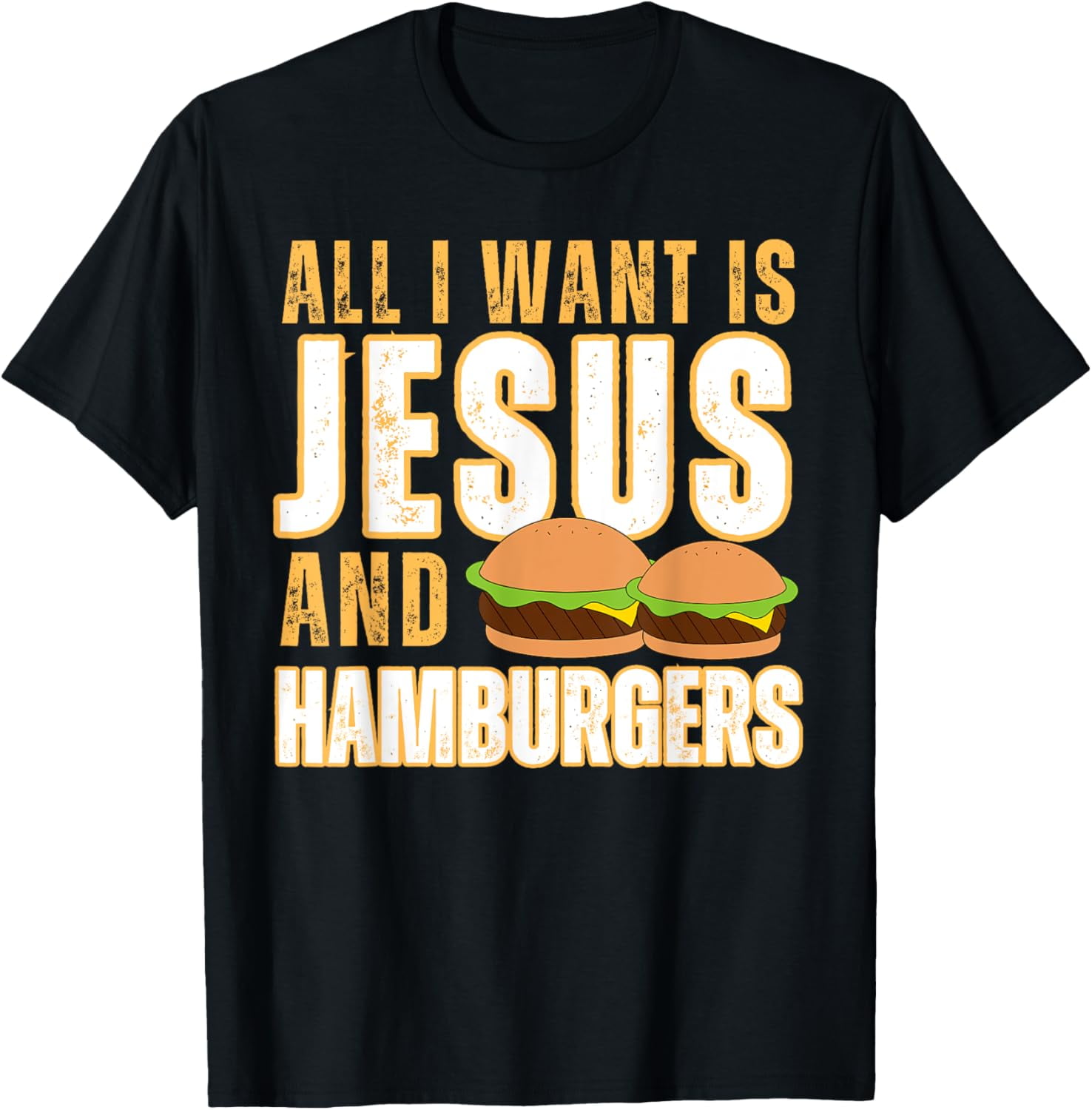 All I Want Is Jesus And Hamburgers Christian Humor Funny T-Shirt ...