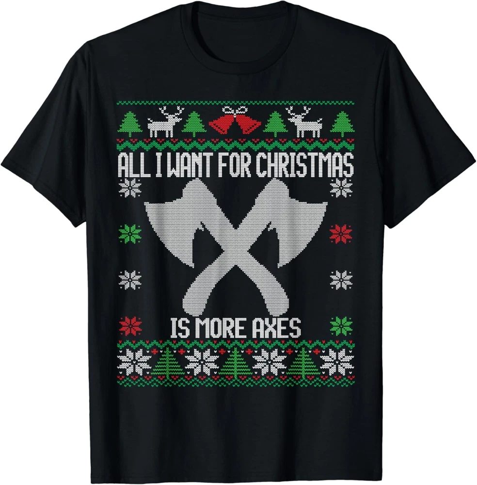 All I Want Is More Axes Funny Axe Throwing Holiday Gift Unisex T-Shirt ...