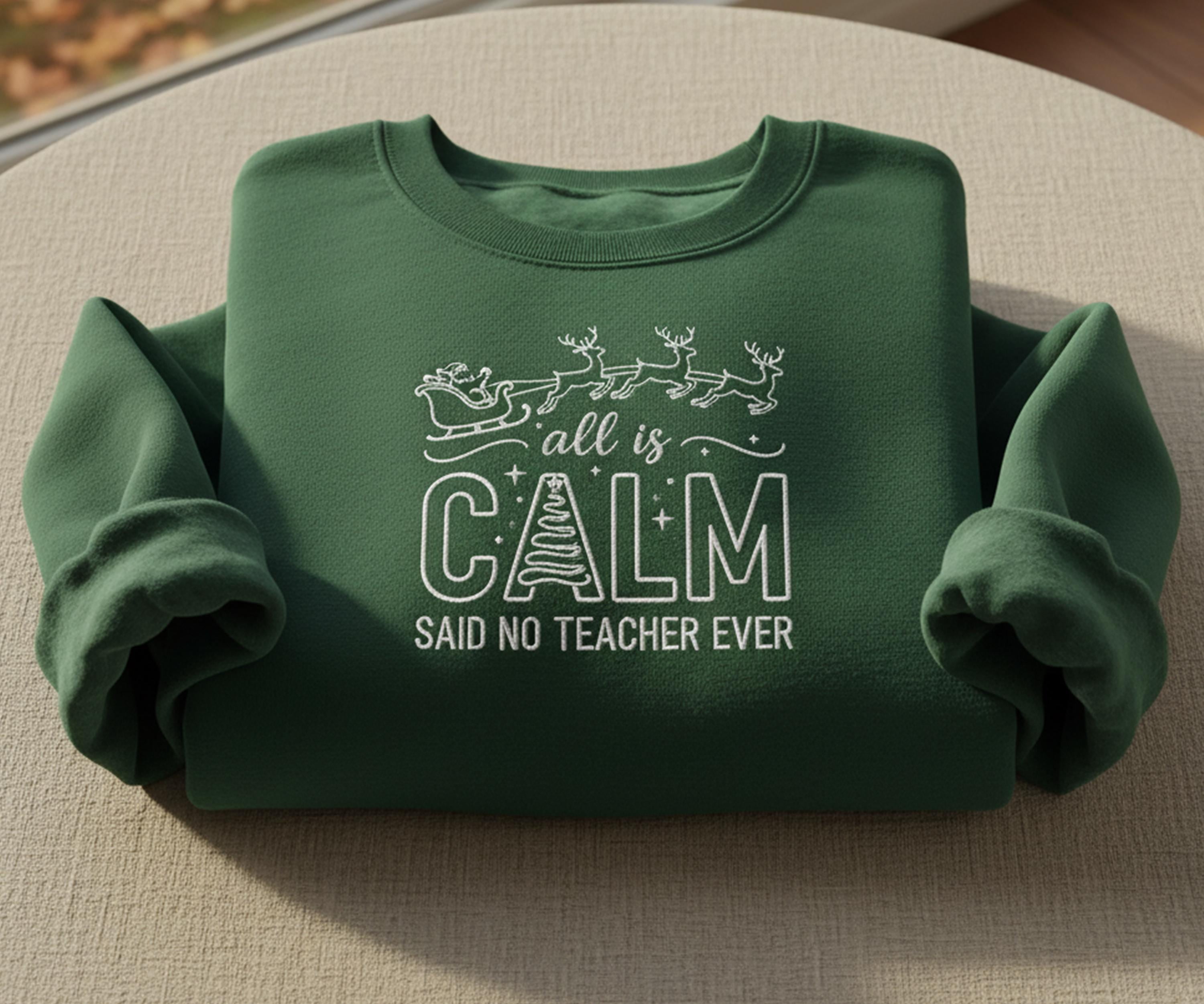 All Is Calm Said No Teacher Ever Embroidered Sweatshirt, Funny Teacher ...