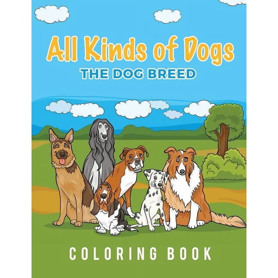 All Kinds Of Dogs: The Dog Breed Coloring Book, (Paperback) - Walmart.com