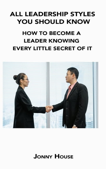 All Leadership Styles You Should Know: How to Become a Leader Knowing ...