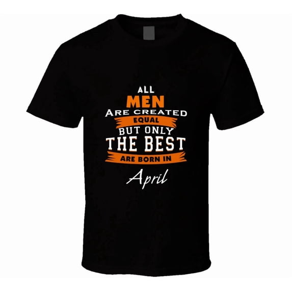 All Men Are Created Equal Born In April Birthday Legend Gift Unisex T ...
