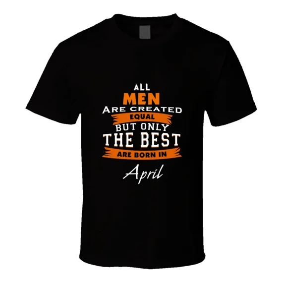 All Men Are Created Equal Born In April Birthday Legend Gift Unisex T ...