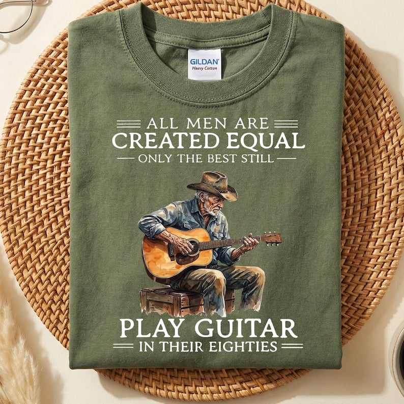 All Men Are Created Equal Only The Best Play Guitar In Their Eighties T ...