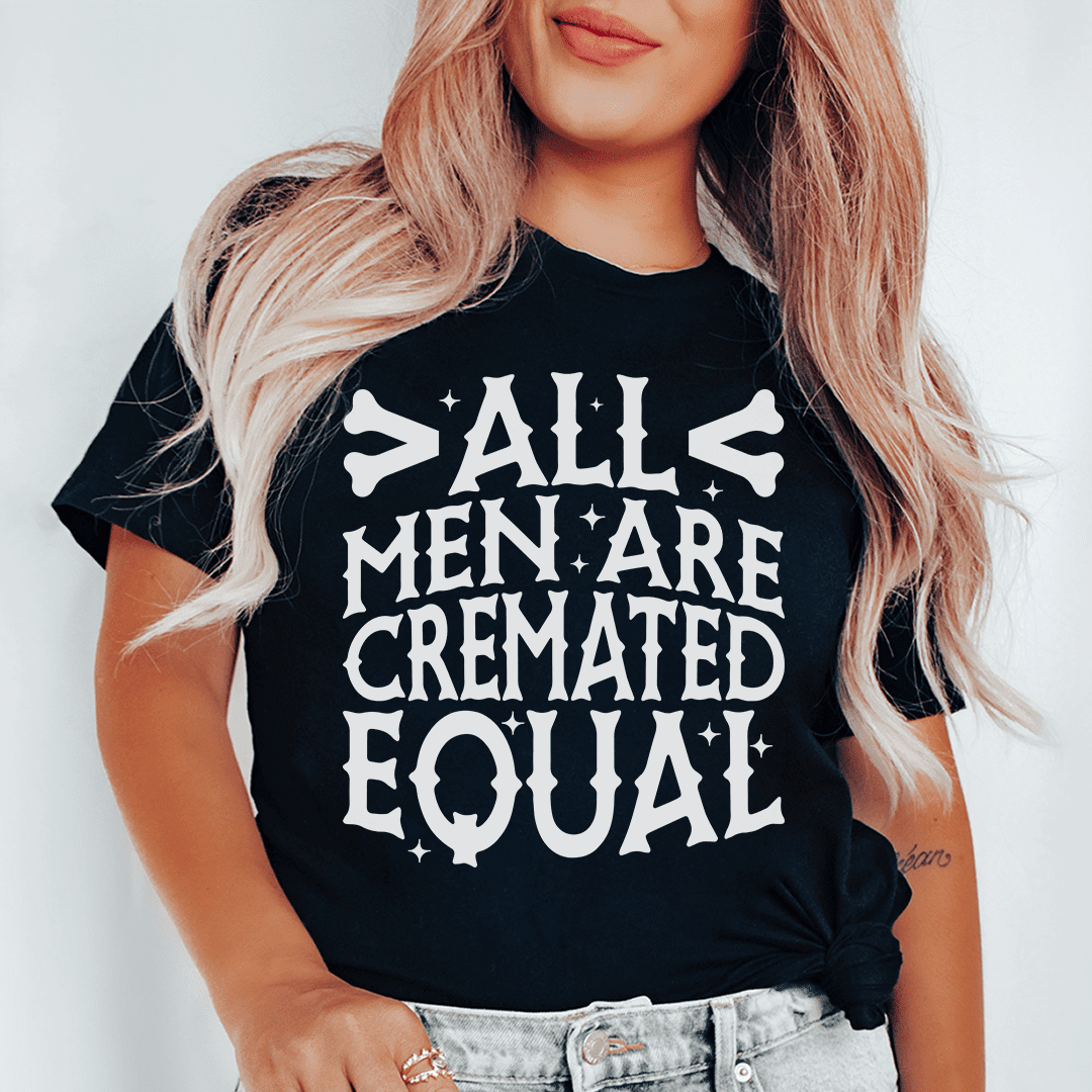 All Men Are Cremated Equal Tee Peachy Sunday T-Shirt - Walmart.com