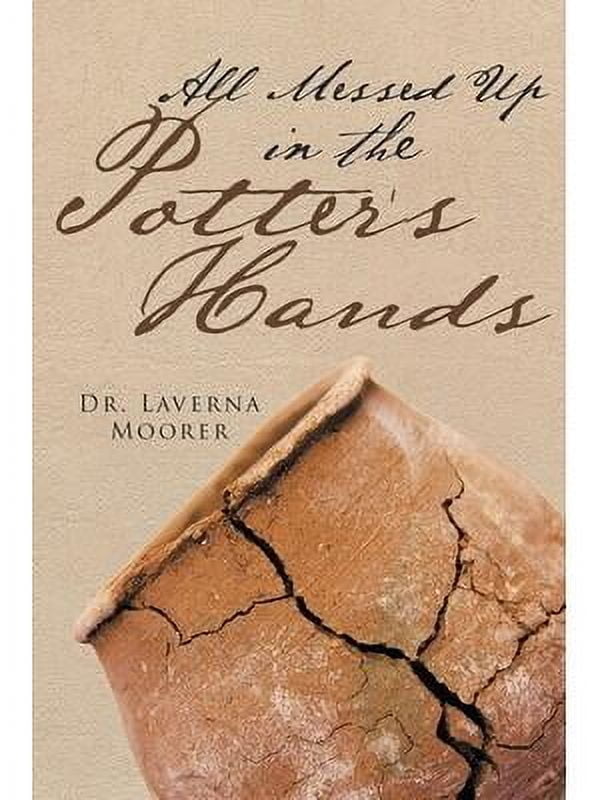 All Messed Up In The Potter's Hands - Walmart.com