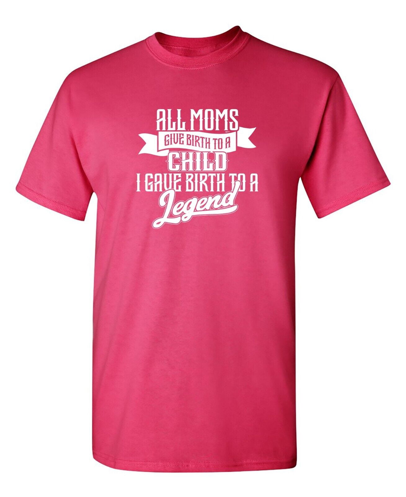 All Moms Give Birth To A Child Sarcastic Humor Graphic Novelty Funny T ...