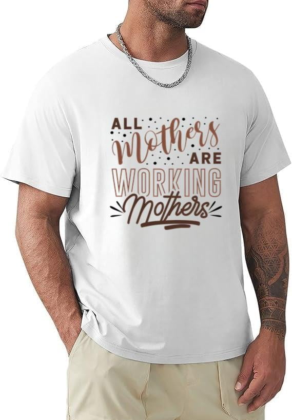 All Mothers Are Working Moms Strong Motherhood Empowerment Quote T-shirt, for men & women, up to ...