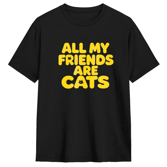All My Friends Are Cats Cool Graphic Tee For Men And Women, Cat Lover ...