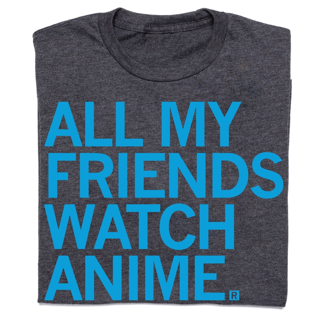 All My Friends Watch Anime Graphic Tee TShirt Gift - Walmart.com