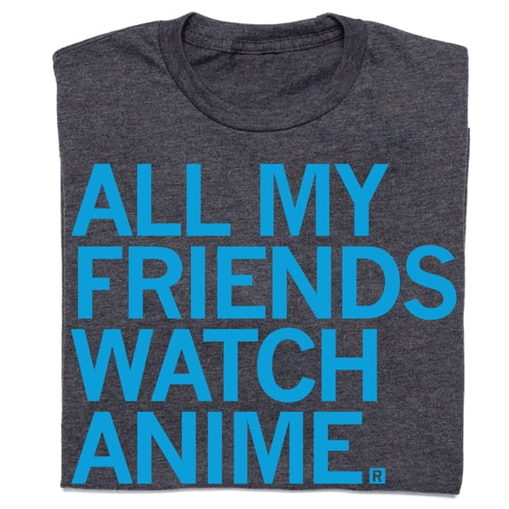 All My Friends Watch Anime Graphic Tee TShirt Gift - Walmart.com