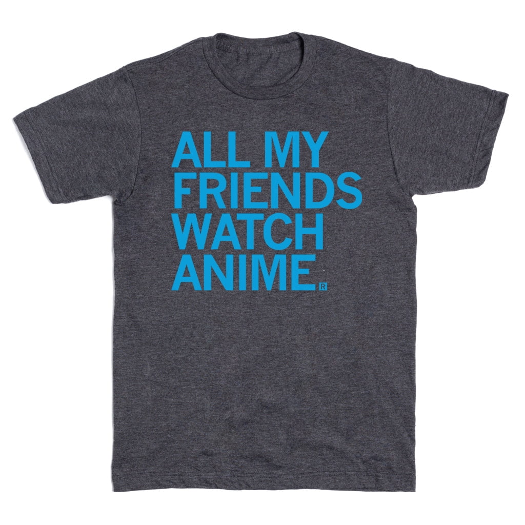 All My Friends Watch Anime TShirt Trending Tee Best Gift Shirts ...