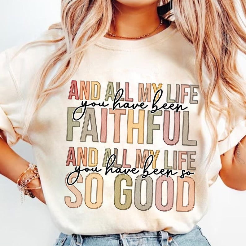 All My Life He Has Been Faithful T-Shirt, Christian Bible Verse Tee ...