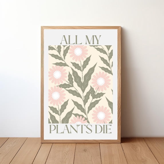 All My Plants Die Wall Art Humorous Botanical Cute Flower Pun Home ...