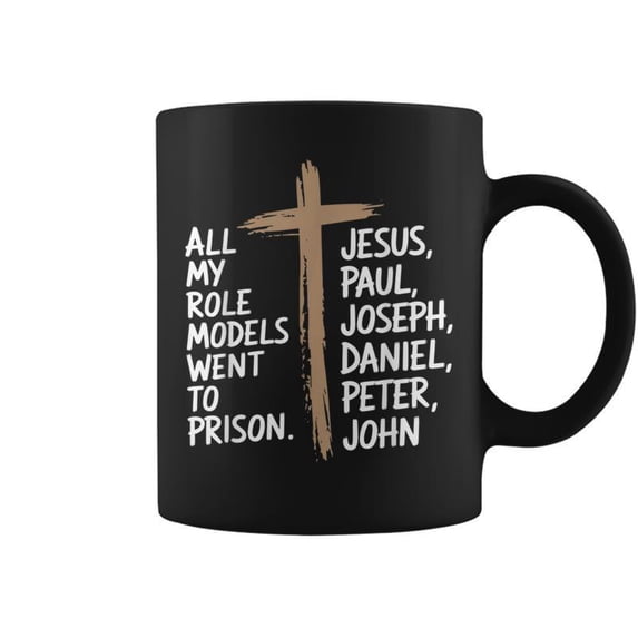All My Role Models Went To Prison Jesus God Bible Gospel Coffee Mugs ...