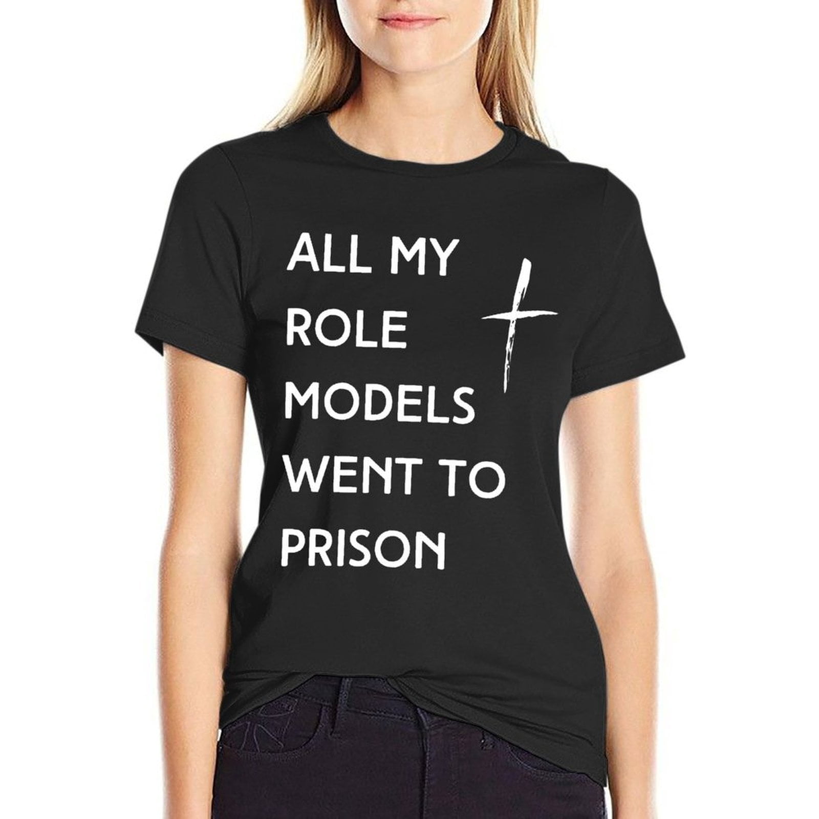 All My Role Models Went To Prison Women’s Short Sleeve Cotton T-Shirt ...