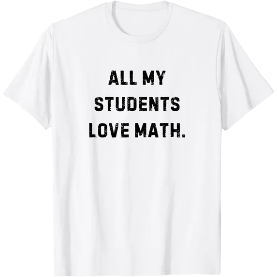 All My Students Love Math Funny Teacher White Lie Party T-Shirt, Unisex ...