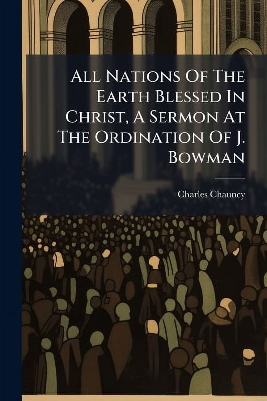 All Nations Of The Earth Blessed In Christ, A Sermon At The Ordination ...