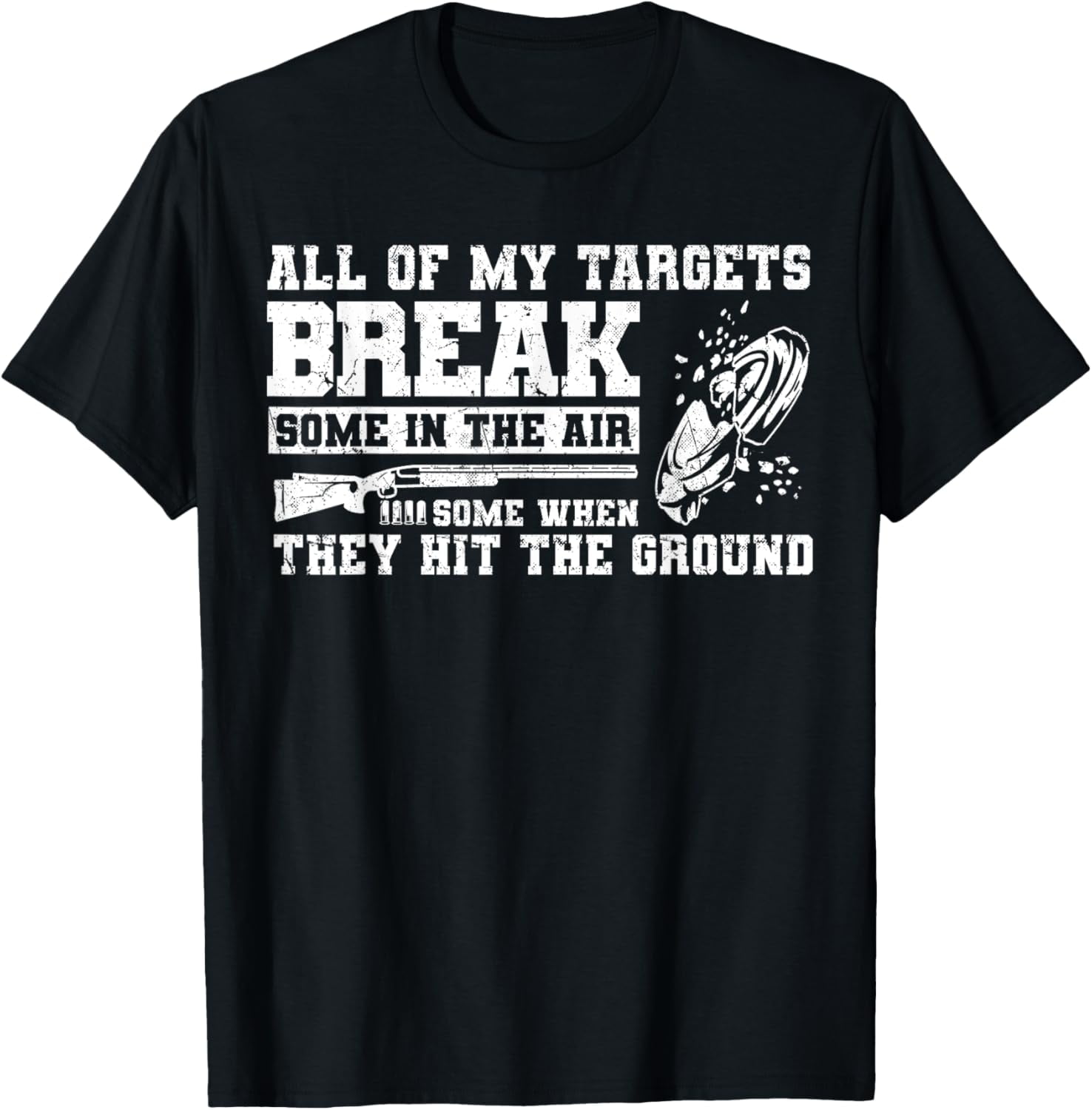 All Of My Targets Break - Clay Pigeon Skeet Trap Shooting T-Shirt ...